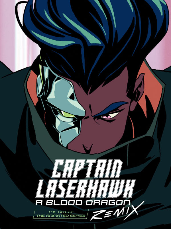 'Captain Laserhawk: Blood Dragon Remix- The Art of the Animated Series ...